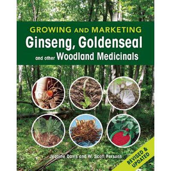 Growing and Marketing Ginseng, Goldenseal an...