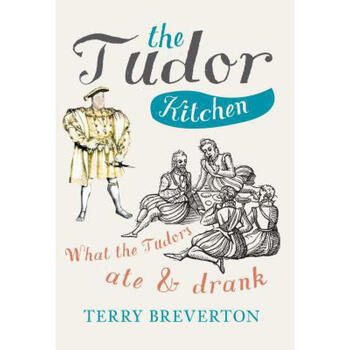 The Tudor Kitchen: What the Tudors Ate & Drank