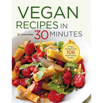 Vegan Recipes in 30 Minutes: A Vegan Cookboo...