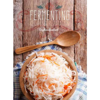Fermenting: Recipes & Preparation