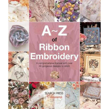 A-Z of Ribbon Embroidery: A Comprehensive Ma...