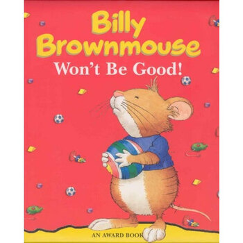 Billy brownmouse won’t be good!