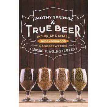 True Beer: Inside the Small, Neighborhood Na...