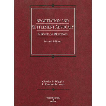 Negotiation and Settlement Advocacy: A Book ...