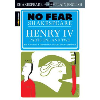 No Fear Shakespeare: Henry IV, Pt.1 and Pt. 2