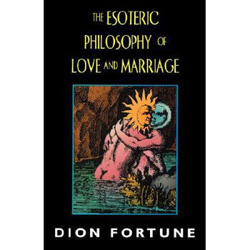 The Esoteric Philosophy of Love and Marriage