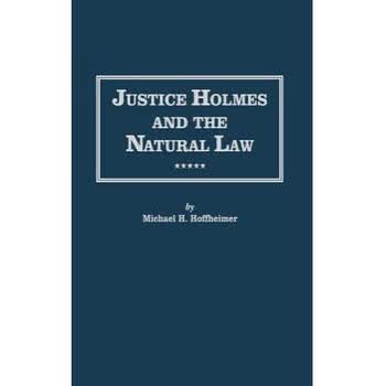Justice Holmes and the Natural Law : Studies...