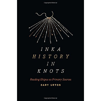 结群印加帝国史：奇谱原始资料解读 英文原版 Inka History in Knots