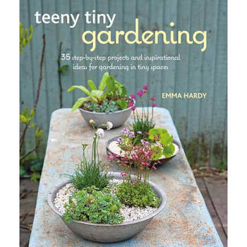 Teeny Tiny Gardening: 35 Step-By-Step Projects ...