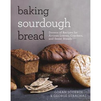 Baking Sourdough Bread: Dozens of Recipes fo...