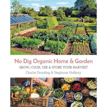 No Dig Organic Home & Garden: Grow, Cook, Us...