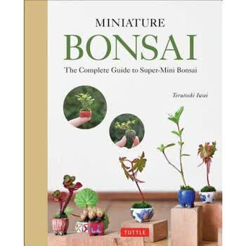 Miniature Bonsai: The Complete Guide to Supe...