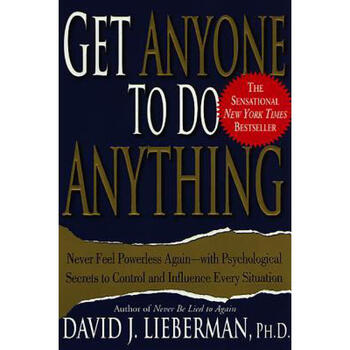 Get Anyone to Do Anything: Never Feel Powerl...