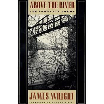 Above the River: The Complete Poems