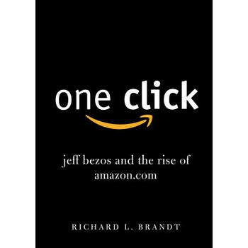One Click: Jeff Bezos and the Rise of