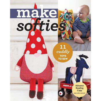 Make Softies: 11 Cuddly Toys to Sew