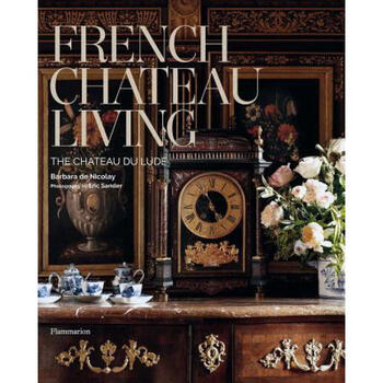 French Chateau Living: The Chateau Du Lude