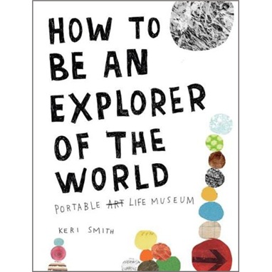How To Be An Explorer of the World: Portable Life Museum