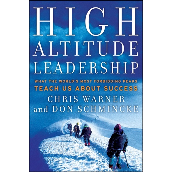 High Altitude Leadership: What the World's Most Forbidding Peaks Teach Us About Success