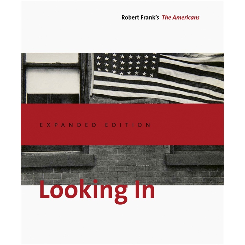 Looking In: Robert Frank's The Americans 凝望：罗羅伯特弗兰克的美国人 英文原版