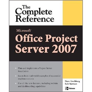 Microsoft Office Project Server 2007: The Complete Reference