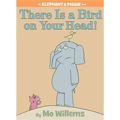 There Is a Bird On Your Head! (An Elephant and Piggie Book) 小象小猪系列：头上有只鸟