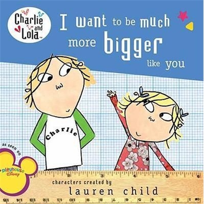 I Want to Be Much More Bigger Like You