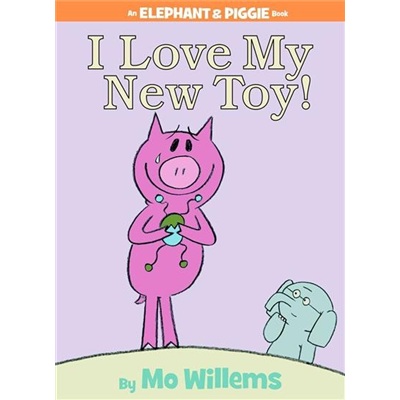 I Love My New Toy! (An Elephant and Piggie Book)