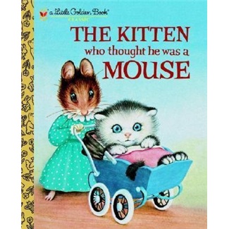 The Kitten Who Thought He Was a Mouse (Little Golden Book)