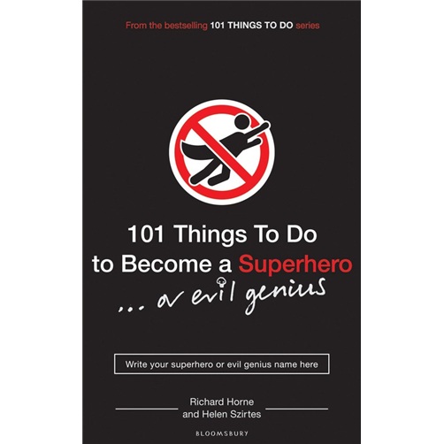 101 Things to Do to Become a Superhero (or Evil Genius)