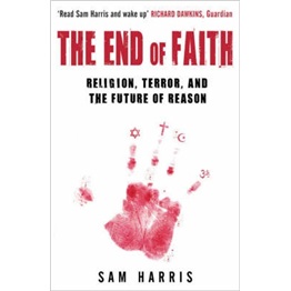 The End of Faith: Religion, Terror, and the Future of Reason