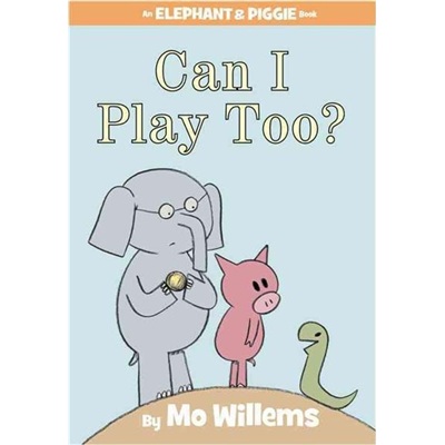 Can I Play Too? (An Elephant and Piggie Book)