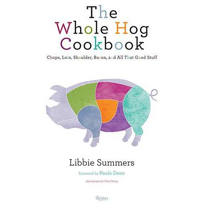 The Whole Hog Cookbook: Chops, Loin, Shoulder, ...