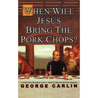 When Will Jesus Bring the Pork Chops?
