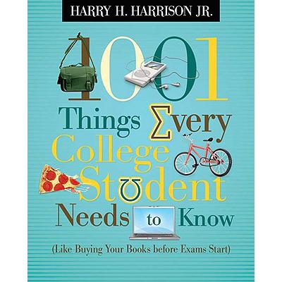 1001 Things Every College Student Needs to Know: (Like Buying Your Books Before Exams Start)