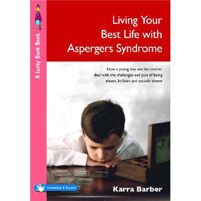 Living Your Best Life with Asperger's Syndrome: How a Young Boy and His Mother Deal with the C...