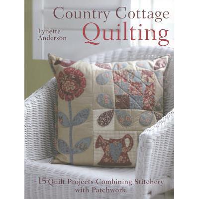 Country Cottage Quilting: Over 20 Quirky Qui...