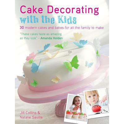 Cake Decorating with the Kids: 30 Modern Cak...