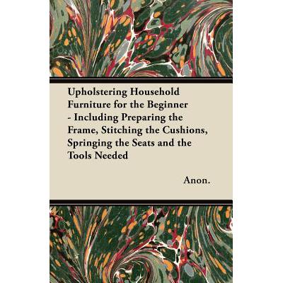 Upholstering Household Furniture for the Beg...