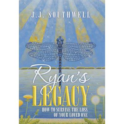 Ryan's Legacy: How to Survive the Loss of Yo...