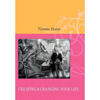 Creating & Changing Your Life