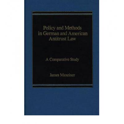 Policy and Methods in German and American Antitrust Law: A Comparative Study