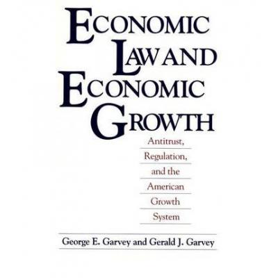 Economic Law and Economic Growth: Antitrust, Regulation, and the American Growth System