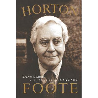 Horton Foote: A Literary Biography