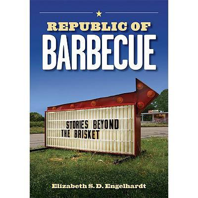Republic of Barbecue: Stories Beyond the Brisket