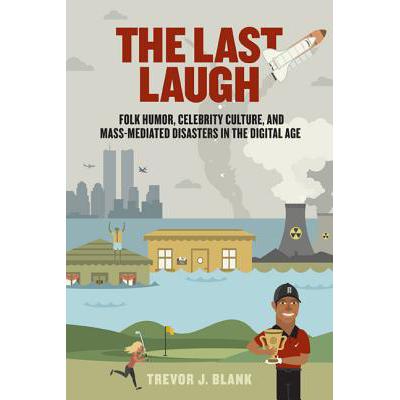 The Last Laugh: Folk Humor, Celebrity Culture, and Mass-Mediated Disasters in the Digital Age