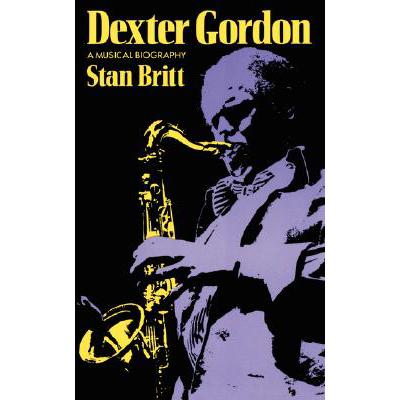 Dexter Gordon: A Musical Biography