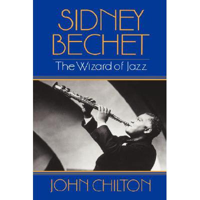 Sidney Bechet: The Wizard of Jazz