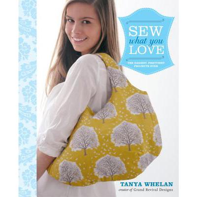 Sew What You Love: The Easiest, Prettiest Pr...