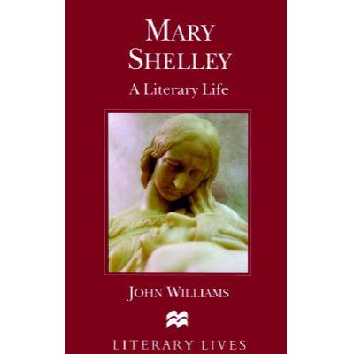 Mary Shelley: A Literary Life